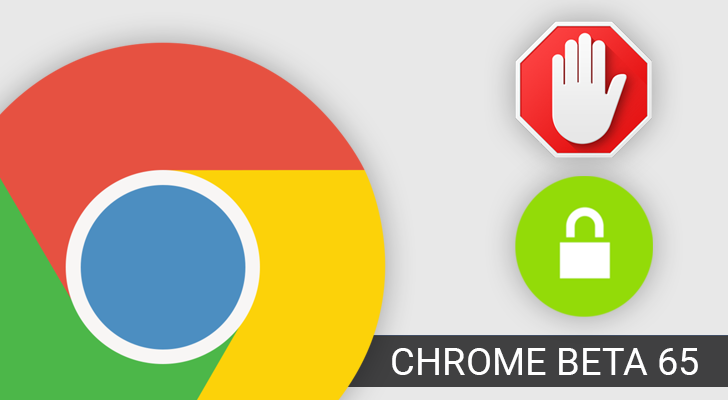 Chrome Beta 65 blocks intrusive ads, includes new security features ...