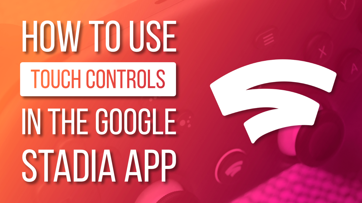 How to use touch controls when playing Google Stadia on your phone or ...