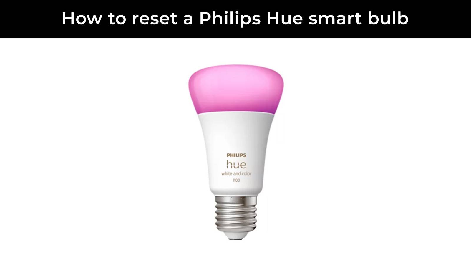 How to reset a Philips Hue smart bulb